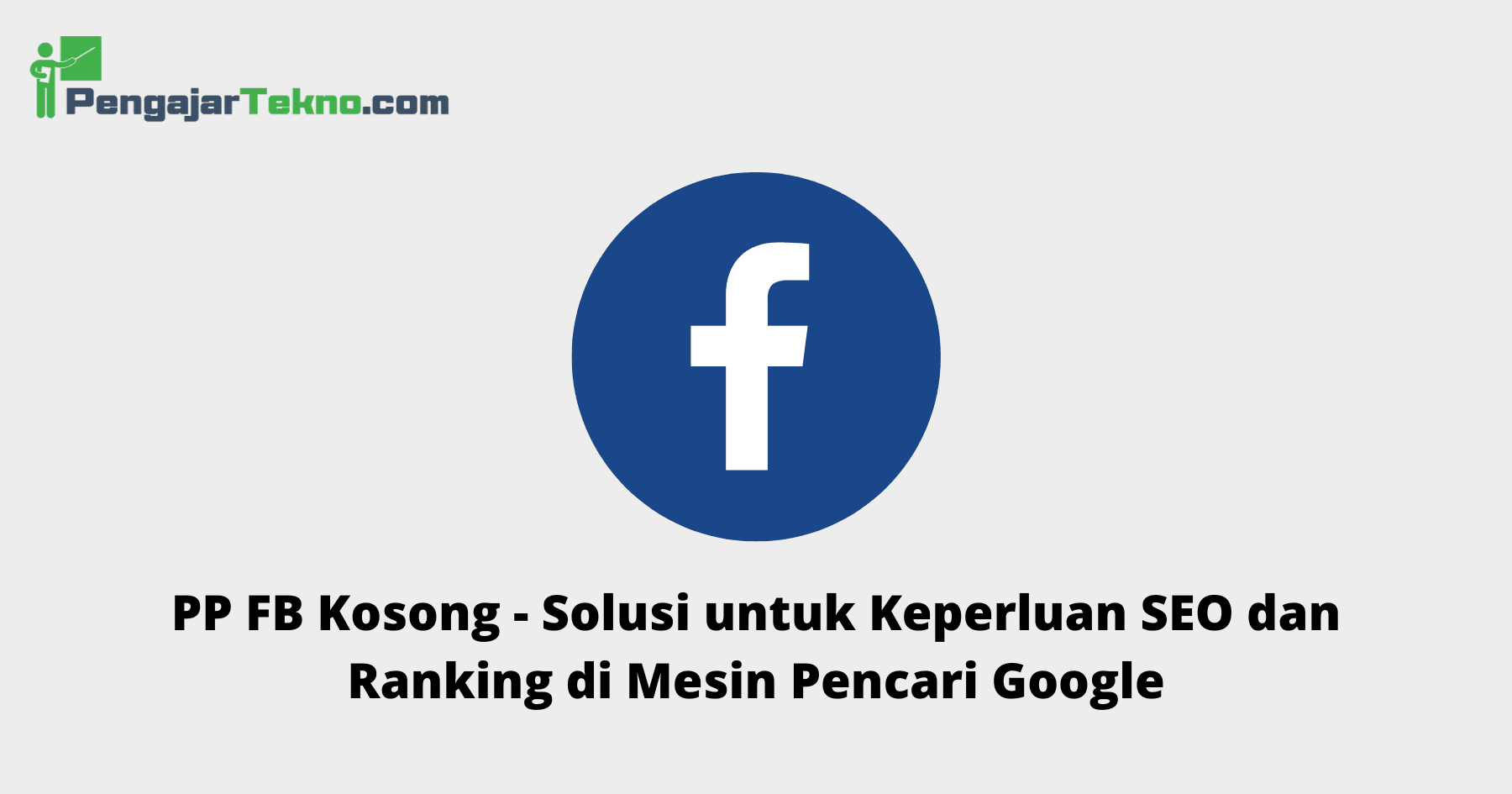 PP FB Kosong - Solusi untuk Keperluan SEO dan Ranking di Mesin Pencari ...
